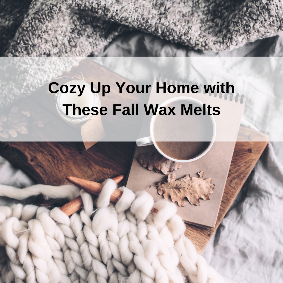 Cozy Up Your Home with These Fall Wax Melts – Home & Arrow